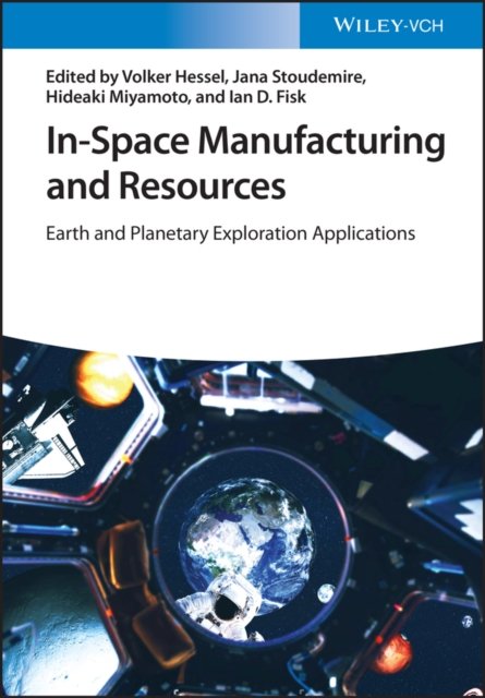 In-Space Manufacturing and Resources: Earth and Planetary Exploration ...