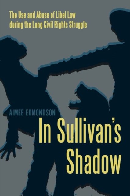 In Sullivans Shadow The Use and Abuse of Libel Law during the Long ...