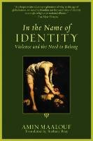 In the Name of Identity: Violence and the Need to Belong - Maalouf Amin ...