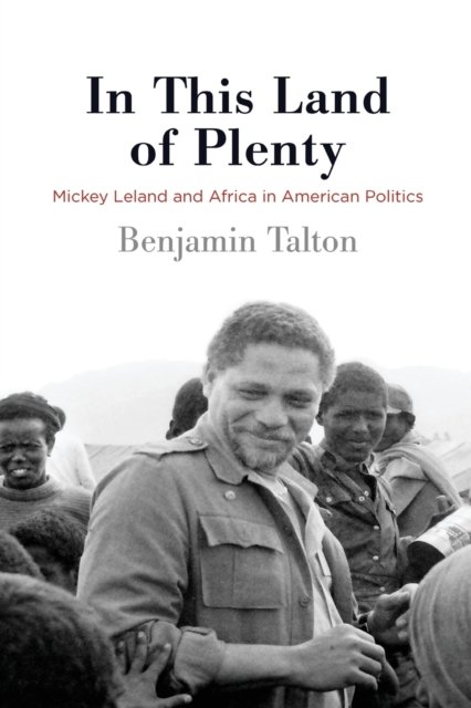 In This Land of Plenty: Mickey Leland and Africa in American Politics ...