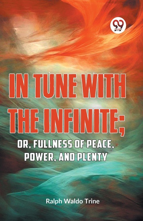 IN TUNE WITH THE INFINITE; or, Fullness of Peace, Power, and Plenty - W ...