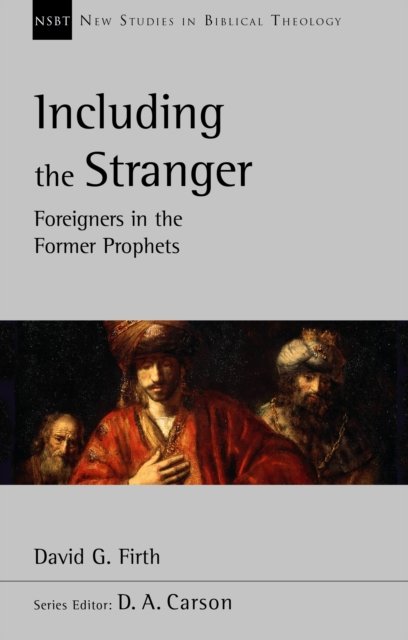 Including the Stranger: Foreigners In The Former Prophets - David G ...