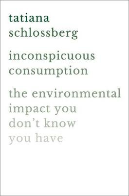 Inconspicuous Consumption: The Environmental Impact You Don't Know You ...
