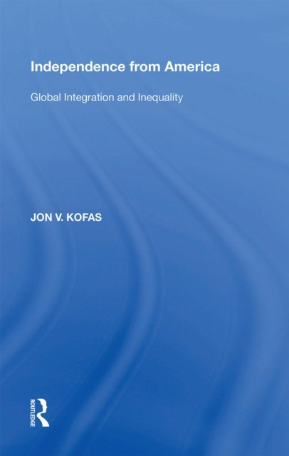 Independence from America: Global Integration and Inequality - Jon V ...