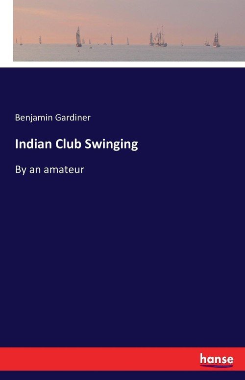 Indian Club Swinging - Gardiner Benjamin | Książka w Empik
