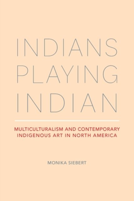 Indians Playing Indian: Multiculturalism and Contemporary Indigenous ...
