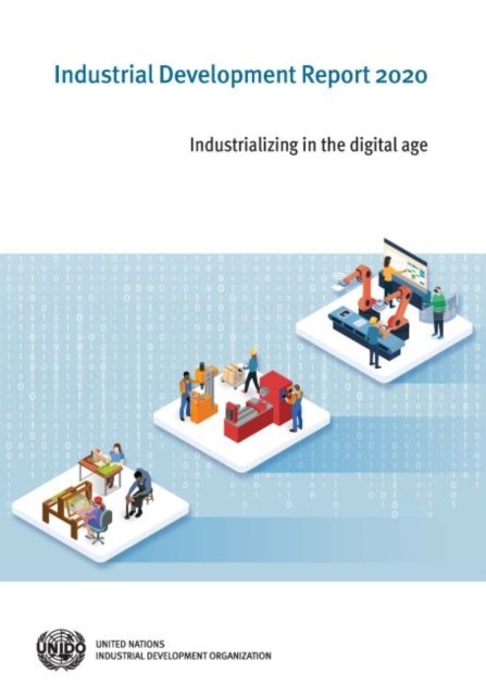 Industrial development report 2020: industrializing in the digital age ...