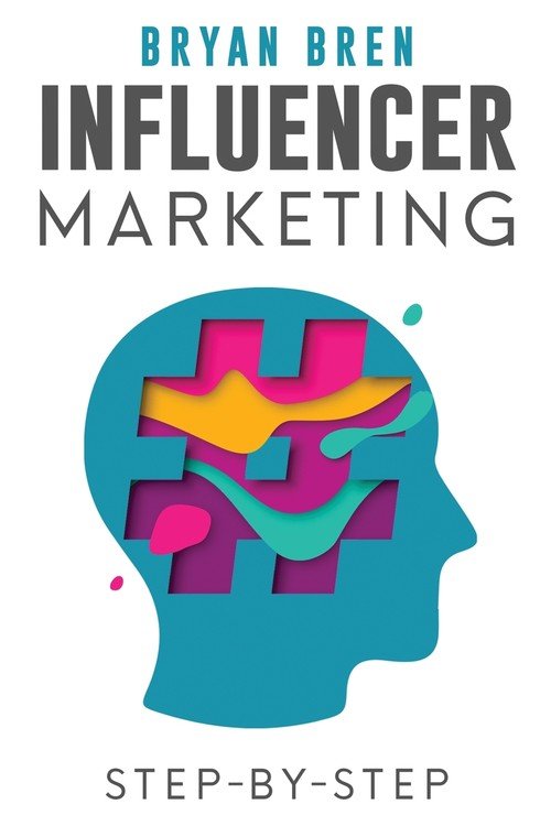 Influencer Marketing Step-By-Step - Bren Bryan | Książka w Empik Influencer Marketing Step-By-Step - Bren Bryan | Książka w Empik