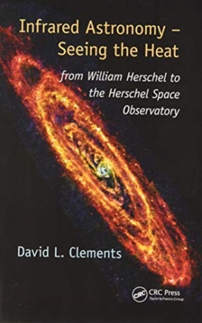 Infrared Astronomy - Seeing the Heat: from William Herschel to the ...