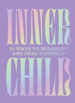 Inner Child: 10 ways to reparent and heal yourself - Welbeck Publishing ...