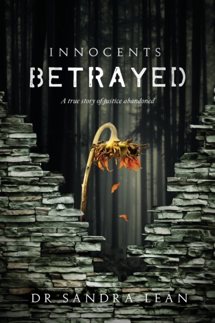 Innocents Betrayed: A true story of justice abandoned - Sandra Lean ...
