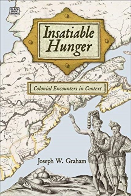 Insatiable Hunger - Colonial Encounters in Context - Joseph Graham ...