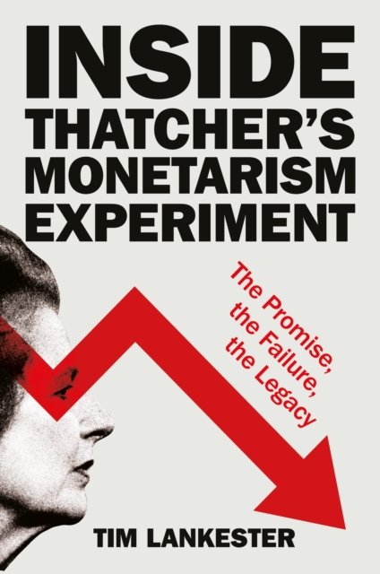 Inside Thatcher’s Monetarism Experiment - Tim Lankester | Książka w Empik