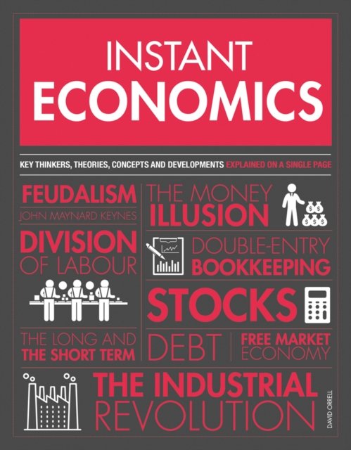 Instant Economics: Key Thinkers, Theories, Discoveries and Concepts ...