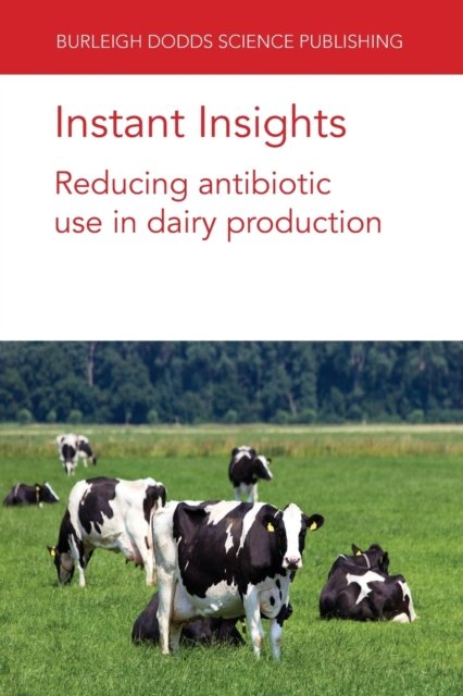 Instant Insights: Reducing Antibiotic Use in Dairy Production ... Instant Insights: Reducing Antibiotic Use in Dairy Production ...