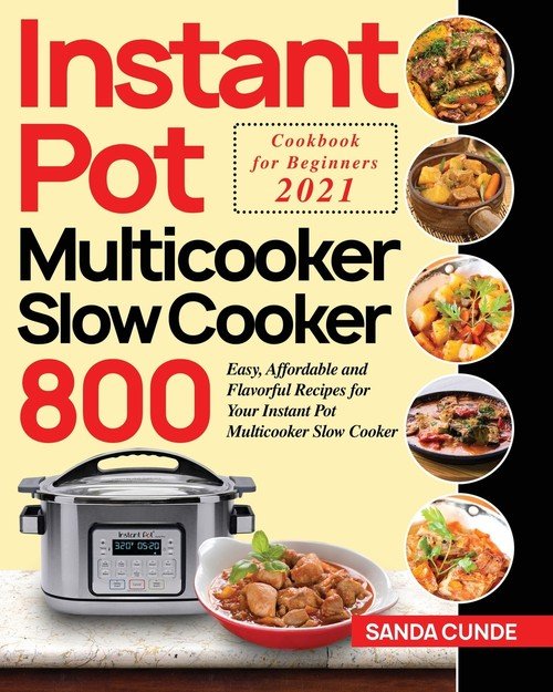 Instant Pot Multicooker Slow Cooker Cookbook for Beginners 2021 - W ...