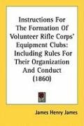 Instructions for the Formation of Volunteer Rifle Corps' Equipment ...