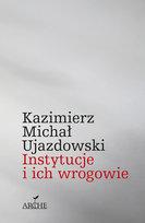 Instytucje i ich wrogowie - Ujazdowski Kazimierz | Książka w Empik