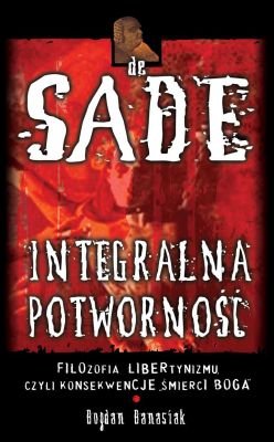 Integralna Potworność - Markiz De Sade - Banasiak Bogdan | Książka w Empik