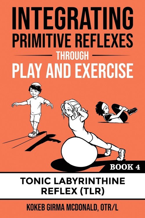Integrating Primitive Reflexes Through Play and Exercise - Kokeb Girma McDonald | Książka w Empik