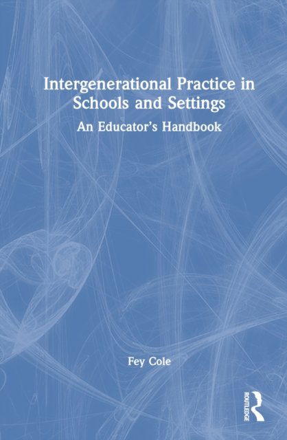 Intergenerational Practice in Schools and Settings: An Educator's Handbook - Taylor & Francis ...