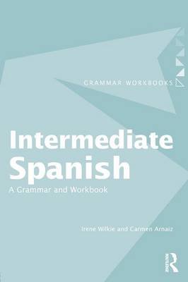 Intermediate Spanish: A Grammar and Workbook - Wilkie Irene | Książka w ...