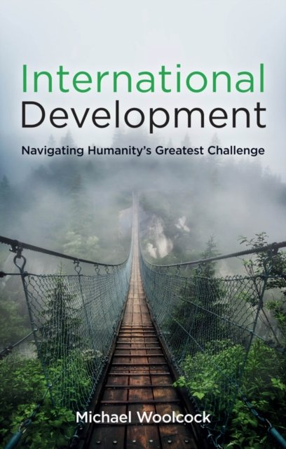 International Development: Navigating Humanity's Greatest Challenge ...