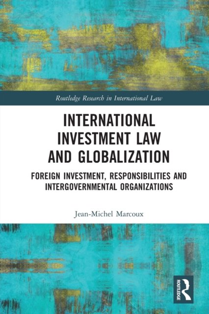 International Investment Law and Globalization: Foreign Investment, Responsibilities and ...