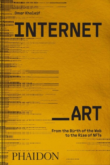 Internet_Art: From the Birth of the Web to the Rise of NFTs - Omar ...