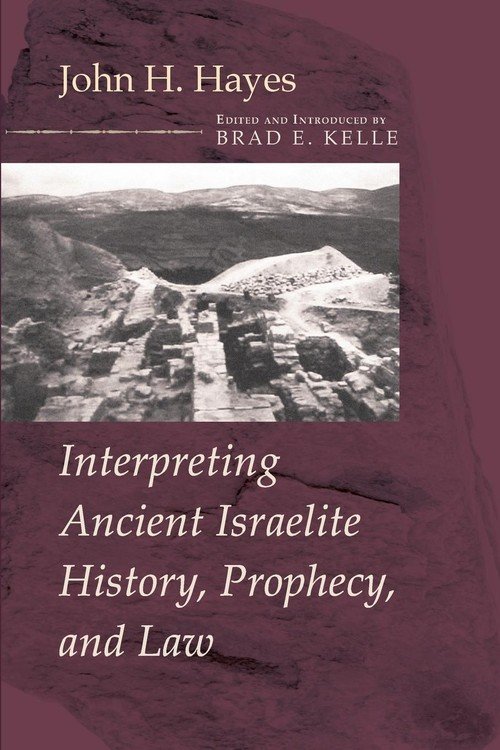 Interpreting Ancient Israelite History, Prophecy, and Law - Hayes John ...