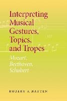 Interpreting Musical Gestures, Topics, and Tropes - Hatten Robert S ...
