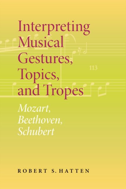 Interpreting Musical Gestures, Topics, and Tropes: Mozart, Beethoven ...