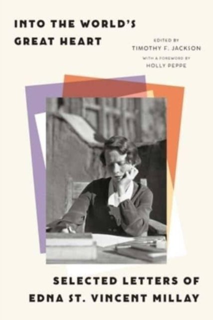 Into the World's Great Heart: Selected Letters of Edna St. Vincent ...