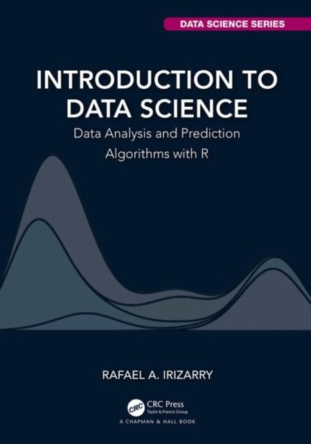 Introduction to Data Science: Data Analysis and Prediction Algorithms ...