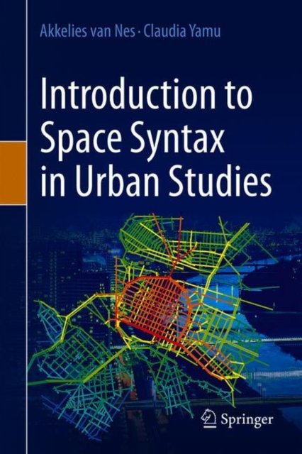 Introduction to Space Syntax in Urban Studies - Akkelies van Nes ...