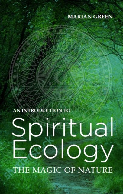 Introduction to Spiritual Ecology: The Magic of Nature - Marian Green ...