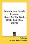 Introductory French Lessons: Based on the Works of Dr. Emil Otto (1878 ...