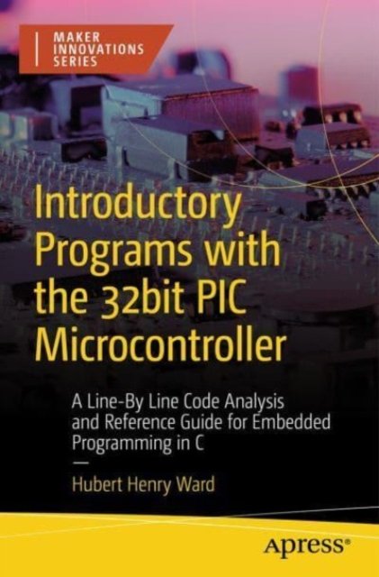 Introductory Programs With The 32 Bit Pic Microcontroller Hubert Ward Książka W Empik