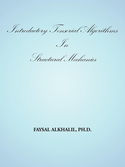 Introductory Tensorial Algorithms in Structural Mechanics - Alkhalil Ph ... Introductory Tensorial Algorithms in Structural Mechanics - Alkhalil Ph ...