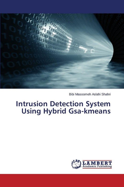 Intrusion Detection System Using Hybrid Gsa-kmeans - Aslahi Shahri Bibi Masoomeh | Książka w Empik