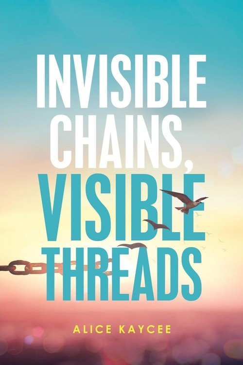 Invisible Chains, Visible Threads - Kaycee Alice | Książka w Empik