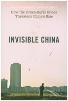 Invisible China - How the Urban-Rural Divide Threatens China's Rise ...