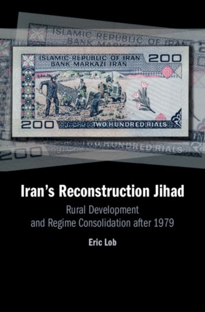 Irans Reconstruction Jihad: Rural Development and Regime Consolidation ...