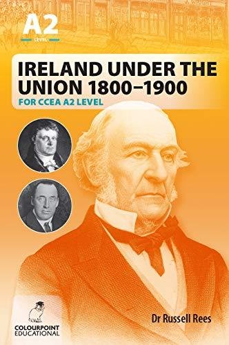 Ireland Under the Union 1800-1900 for CCEA A2 Level - Russell Rees ...