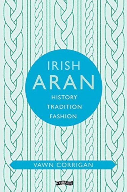 Irish Aran: History, Tradition, Fashion - Vawn Corrigan | Książka w Empik