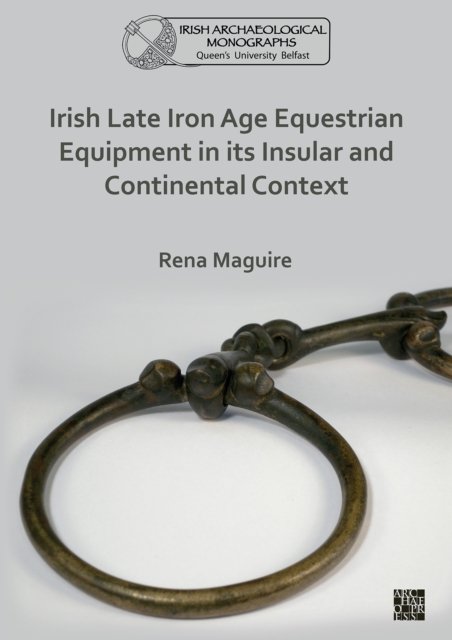 Irish Late Iron Age Equestrian Equipment in its Insular and Continental ...