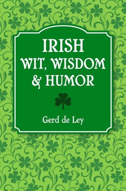 Irish Wit, Wisdom And Humor: The Complete Collection of Irish Jokes ...