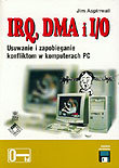 IRQ, DMA i I/O. Usuwanie i zapobieganie konfliktom w komputerach PC ...