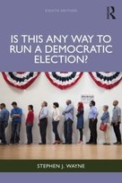 Is This Any Way to Run a Democratic Election? - Stephen J. Wayne ...