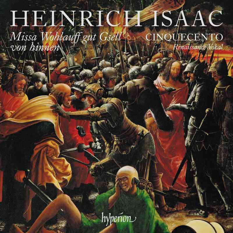 Isaac: Missa Wohlauff Gut Gsell Von Hinnen & Other Works - Cinquecento ...